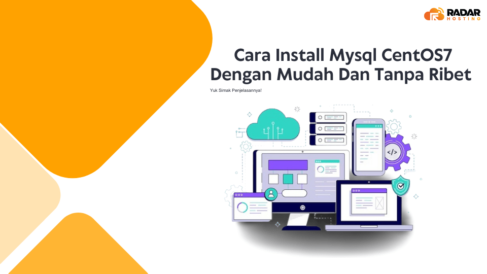 Cara Install Mysql CentOS7 Dengan Mudah Dan Tanpa Ribet, Yuk Simak Penjelasannya! - Radarhosting.com